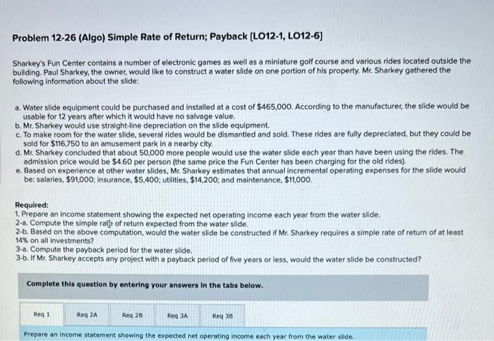 Solved Problem 12-26 (Algo) Simple Rate of Return; Payback | Chegg.com Solved Problem 12-26 (Algo) Simple Rate of Return; Payback | Chegg.com
