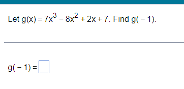 Solved Let g(x)=7x3-8x2+2x+7. ﻿Find g(-1).g(-1)= | Chegg.com