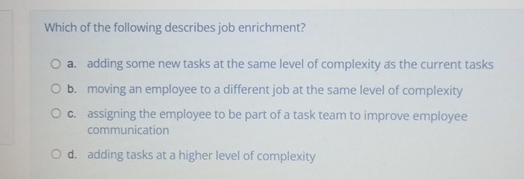 Solved Which of the following describes job enrichment?a. | Chegg.com