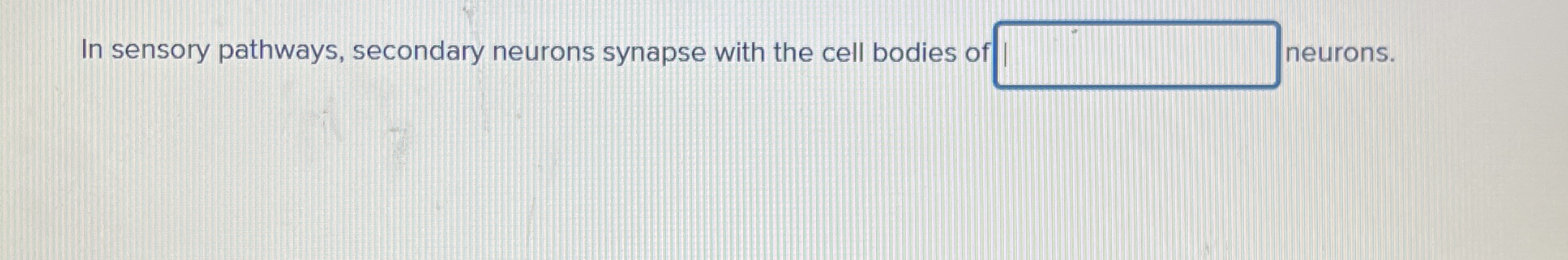 Solved In sensory pathways, secondary neurons synapse with | Chegg.com
