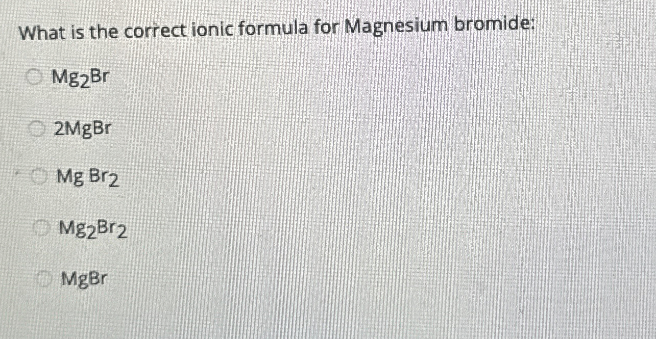 Solved What is the correct ionic formula for Magnesium | Chegg.com