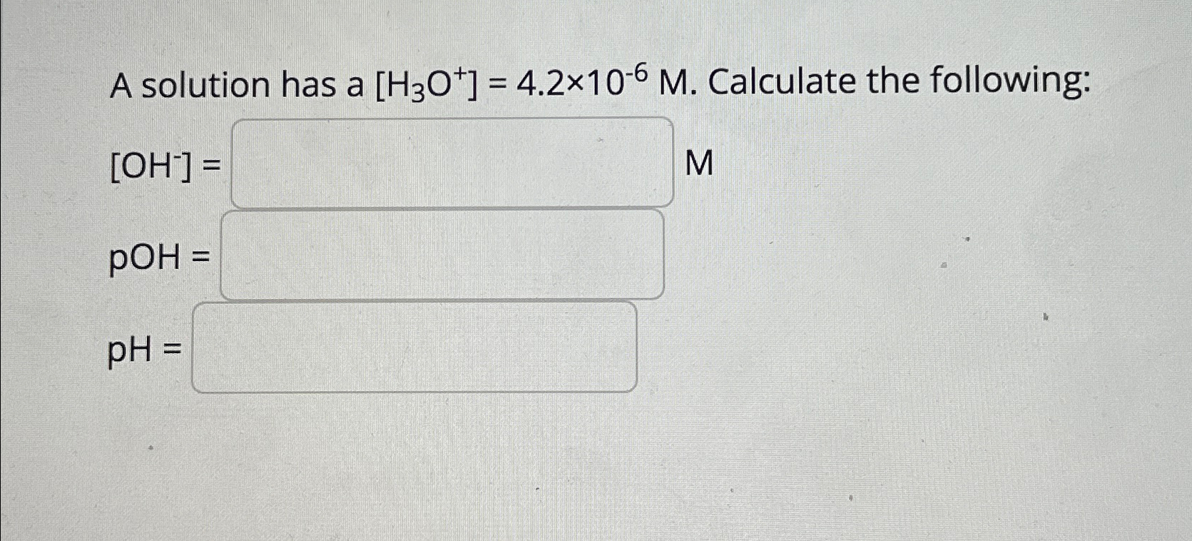 Solved A solution has a [H3O+]=4.2×10-6M. ﻿Calculate the | Chegg.com
