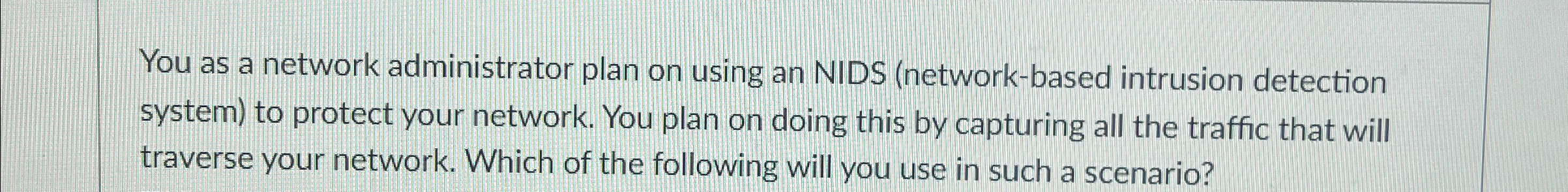 Solved You as a network administrator plan on using an NIDS | Chegg.com