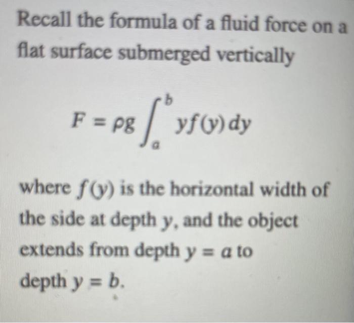 Solved Recall the formula of a fluid force on a flat surface | Chegg.com