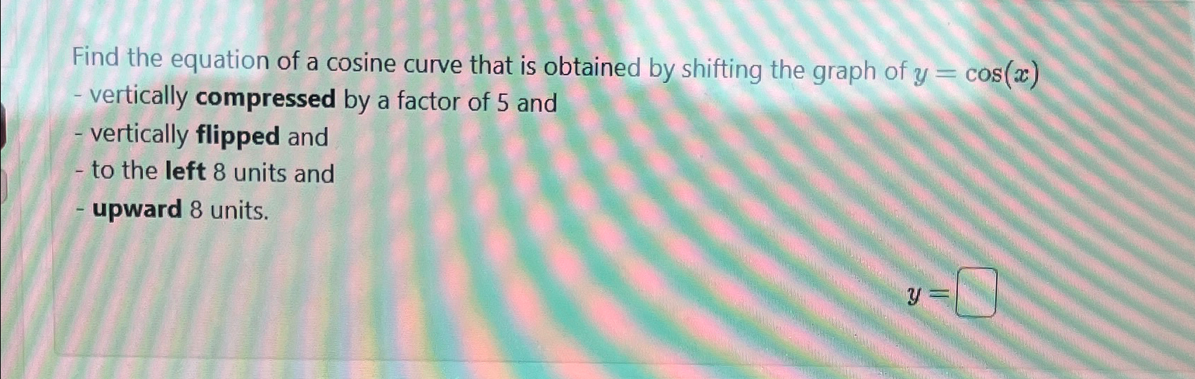 Solved Find the equation of a cosine curve that is obtained | Chegg.com