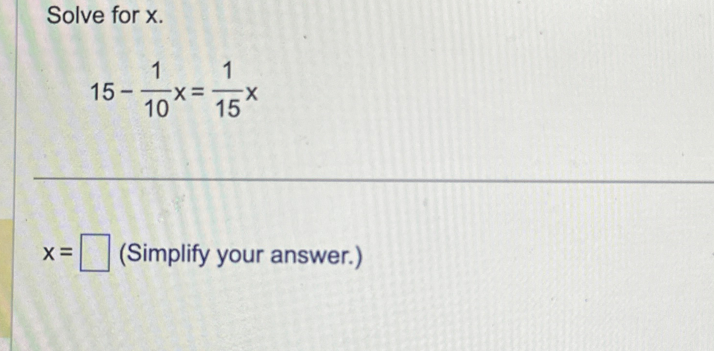 Solved Solve for x.15-110x=115xx= (Simplify your answer.) | Chegg.com