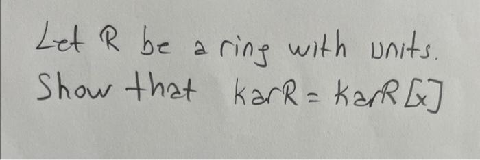 Let R be a ring with units. Show that karR=karR[x] | Chegg.com