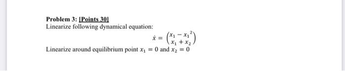 Solved Problem 3: [Points 30] Linearize following dynamical | Chegg.com