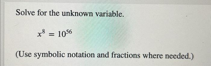 Solved Solve for the unknown variable. x8=1056 (Use symbolic | Chegg.com