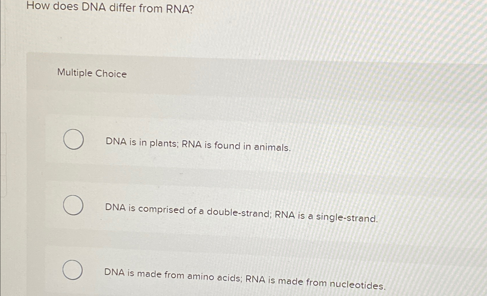 Solved How does DNA differ from RNA?Multiple ChoiceDNA is in | Chegg.com