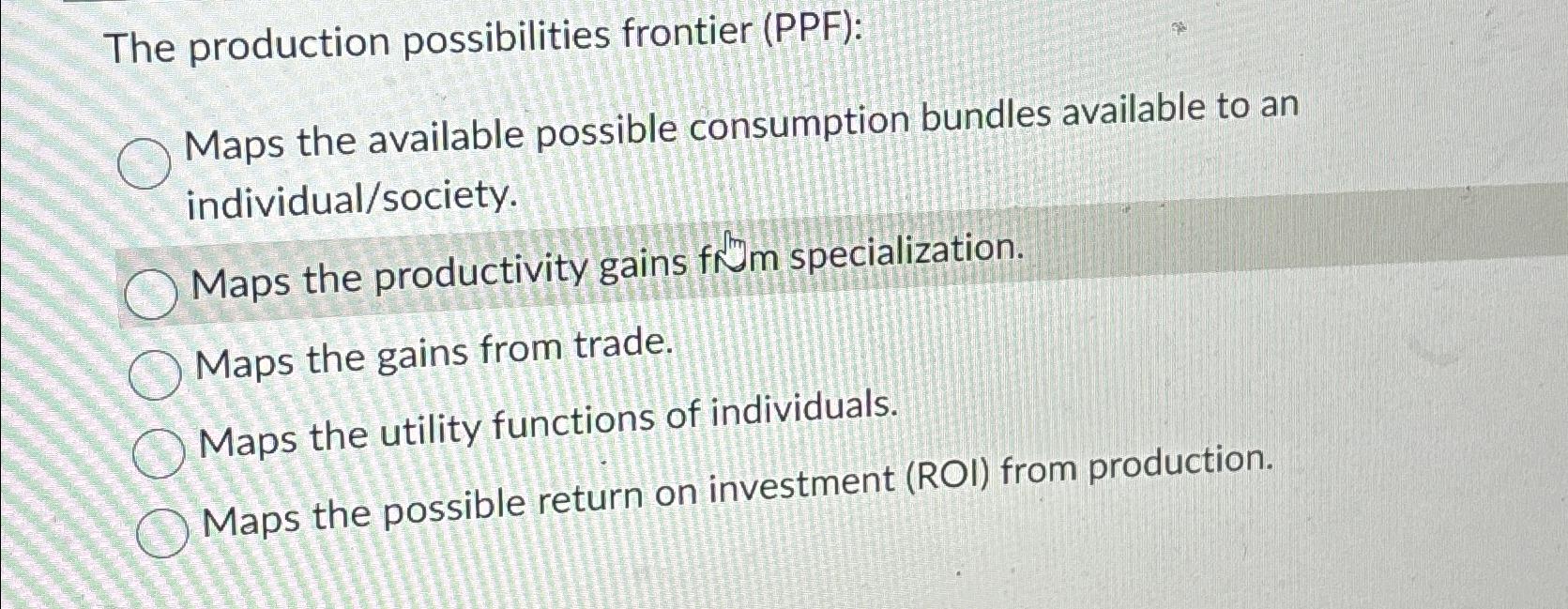 Solved The production possibilities frontier (PPF):Maps the | Chegg.com