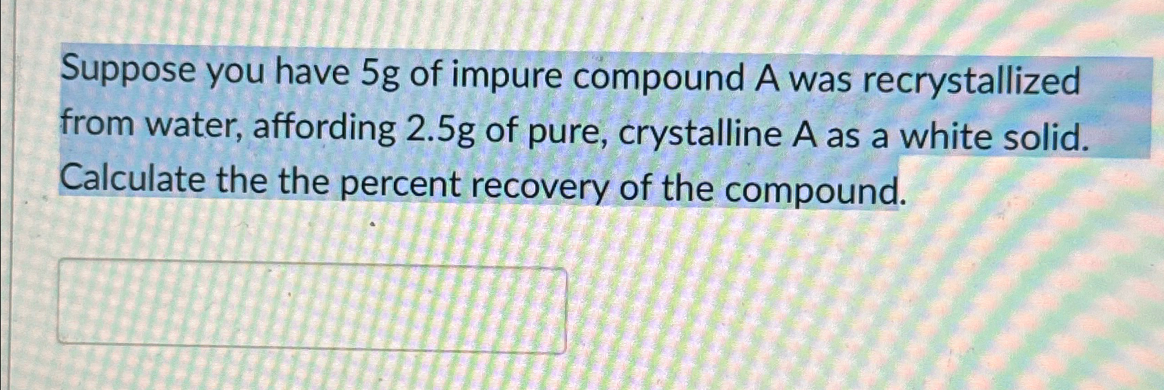 Solved Suppose you have 5g ﻿of impure compound A was | Chegg.com