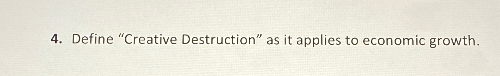 Solved Define "Creative Destruction" as it applies to | Chegg.com