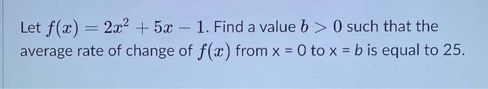 Solved Let f(x) = 2x2 + 5x – 1. Find a value b > 0 such that | Chegg.com