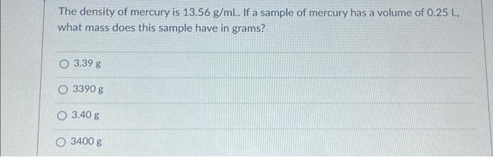 The density of mercury is 13.56 g/mL. If a sample of | Chegg.com