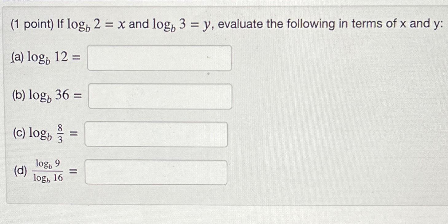 Solved (1 ﻿point) ﻿If logb2=x ﻿and logb3=y, ﻿evaluate the | Chegg.com