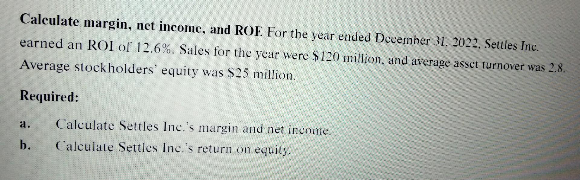 Solved Calculate margin, net income, and ROE For the year | Chegg.com