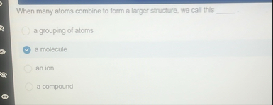Solved When many atoms combine to form a larger structure, | Chegg.com