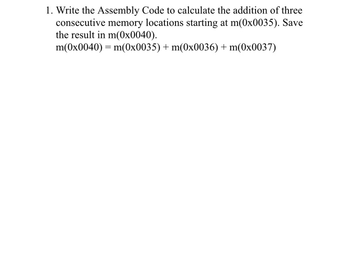 Solved 1. Write the Assembly Code to calculate the addition | Chegg.com