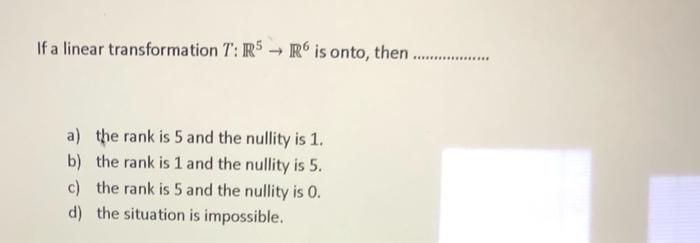 Solved If a linear transformation T: R5 R6 is onto, then. | Chegg.com