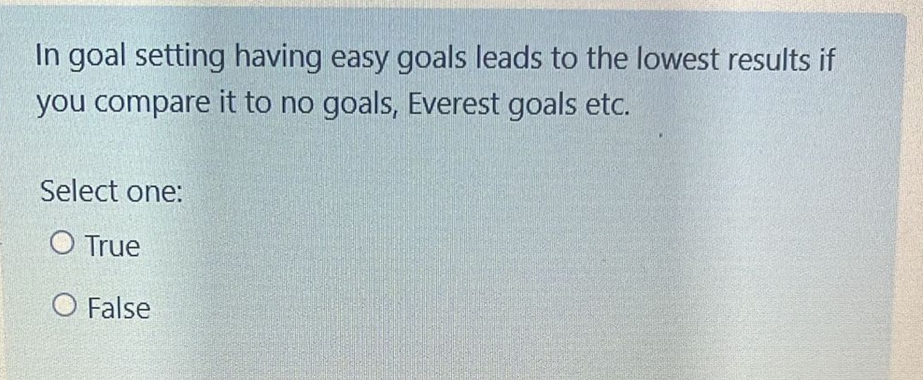 Solved In goal setting having easy goals leads to the lowest | Chegg.com