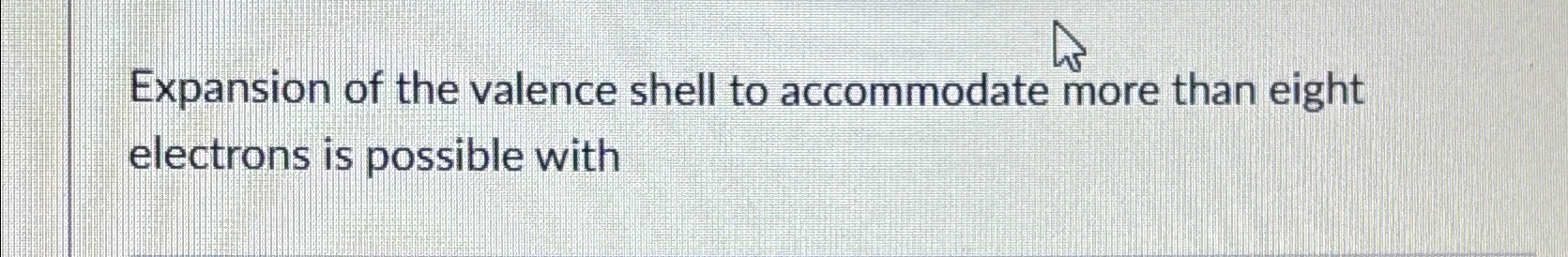 Solved Expansion of the valence shell to accommodate more | Chegg.com
