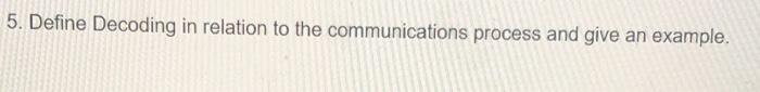 Solved 5. Define Decoding in relation to the communications | Chegg.com