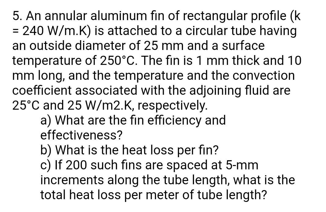Solved 5. An annular aluminum fin of rectangular profile (k | Chegg.com