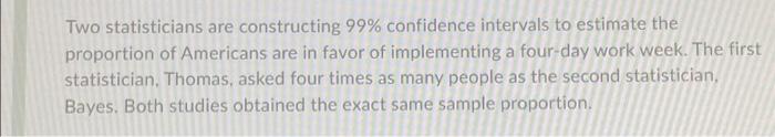 Two statisticians are constructing 99% confidence | Chegg.com