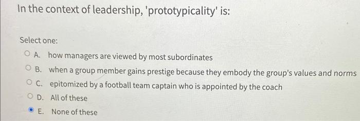 Solved In the context of leadership, 'prototypicality' is: | Chegg.com