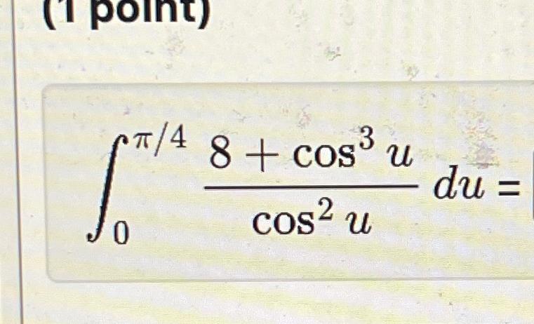 Solved ∫0π48+cos3ucos2udu= | Chegg.com