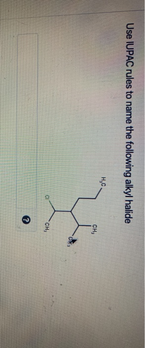 Solved Use IUPAC rules to name the following alkyl halide H, | Chegg.com