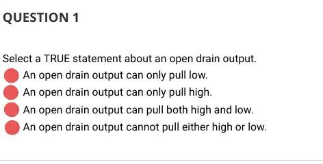 Solved Select a TRUE statement about an open drain output. | Chegg.com