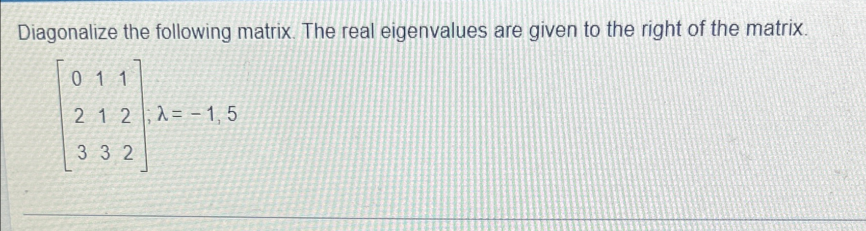 Solved Diagonalize the following matrix. The real | Chegg.com