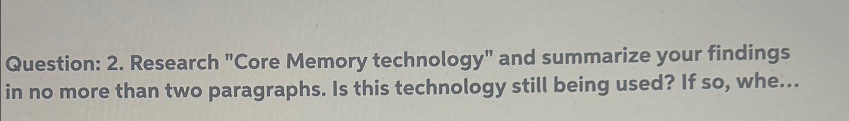 Solved Question: 2. ﻿Research "Core Memory technology" and | Chegg.com