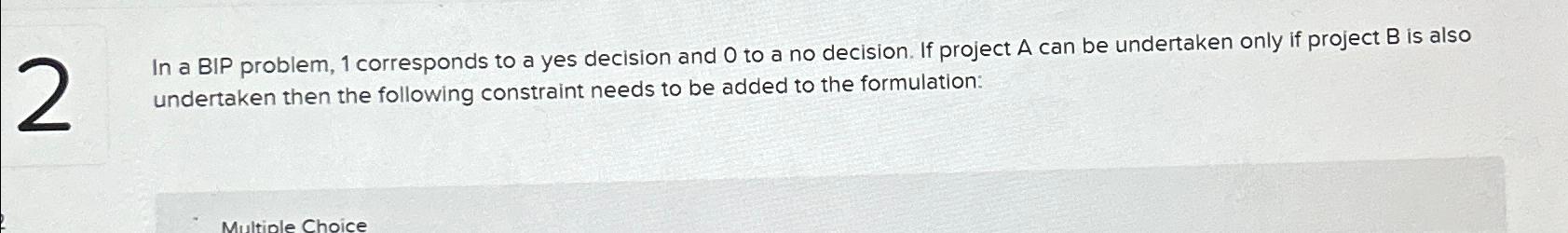 Solved In a BIP problem, 1 ﻿corresponds to a yes decision | Chegg.com