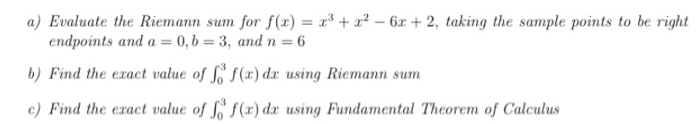 Solved a) Evaluate the Riemann sum for f(x) = x3 + x2 - 6x + | Chegg.com