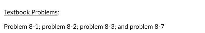 Textbook Problems: Problem 8-1; problem 8-2; problem | Chegg.com