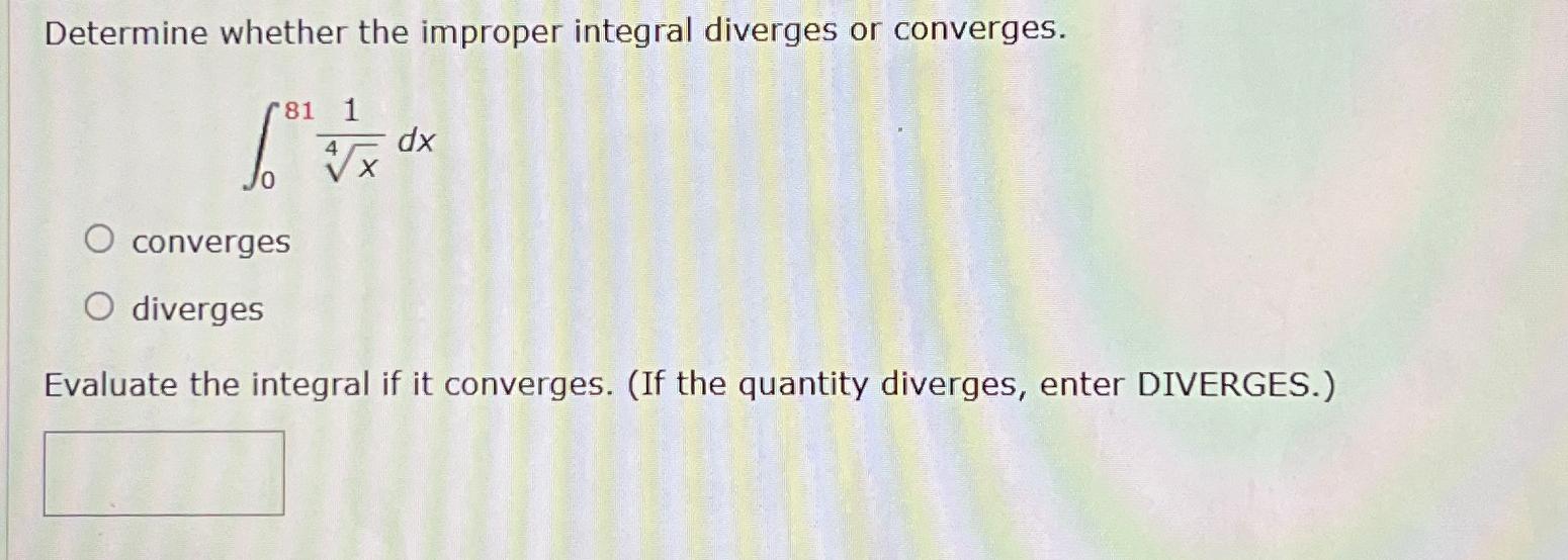 Solved Determine whether the improper integral diverges or | Chegg.com
