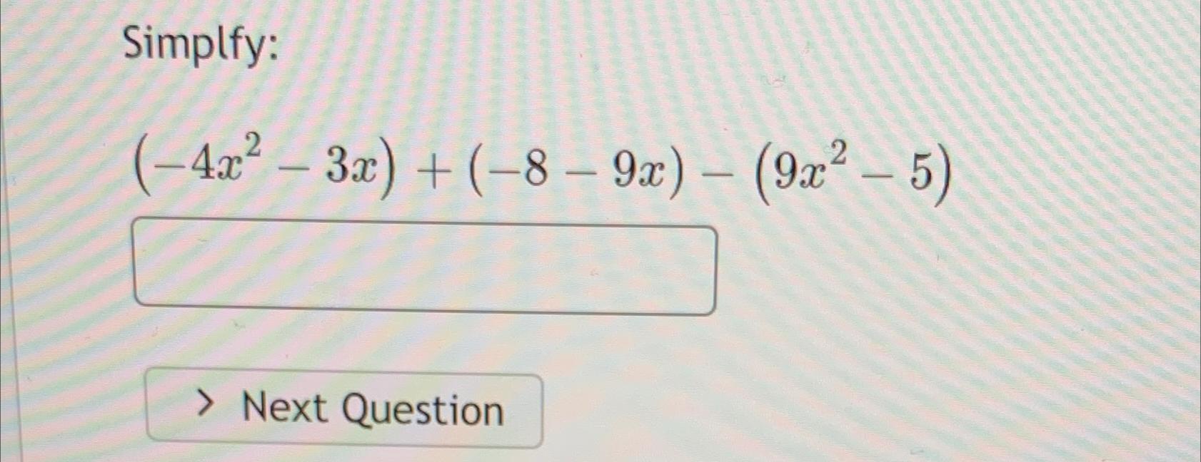 Solved Simplfy:(-4x2-3x)+(-8-9x)-(9x2-5) | Chegg.com