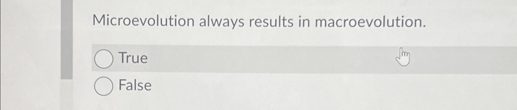 Solved Microevolution always results in | Chegg.com