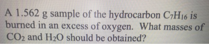Solved A 1.562 g sample of the hydrocarbon C7H16 is burned | Chegg.com