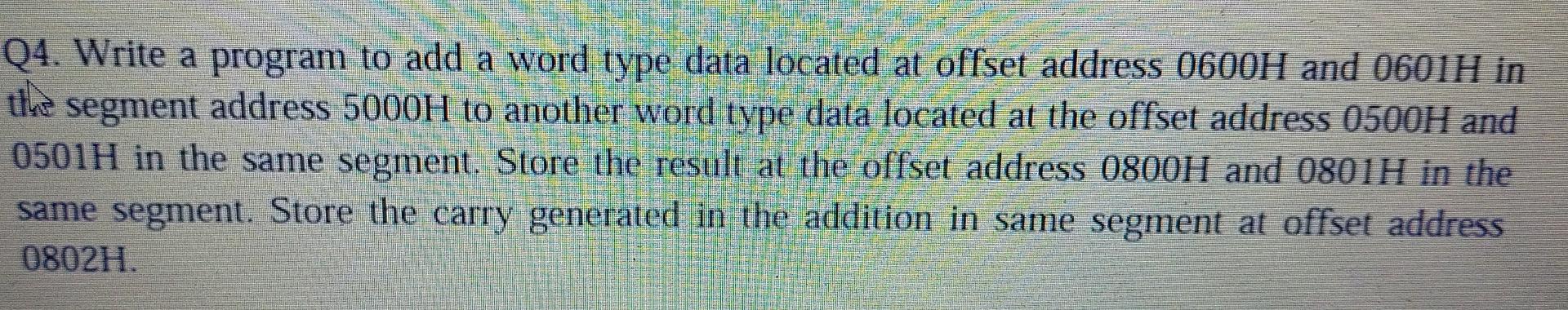 Solved Q4. Write a program to add a word type data located | Chegg.com