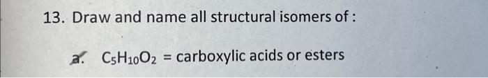 Solved 13. Draw and name all structural isomers of : a. | Chegg.com