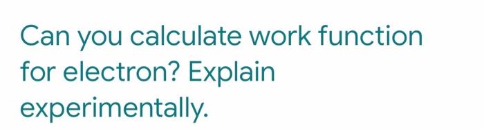 Solved Can you calculate work function for electron? Explain | Chegg.com