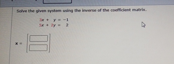 Solved Solve the given system using the inverse of the | Chegg.com