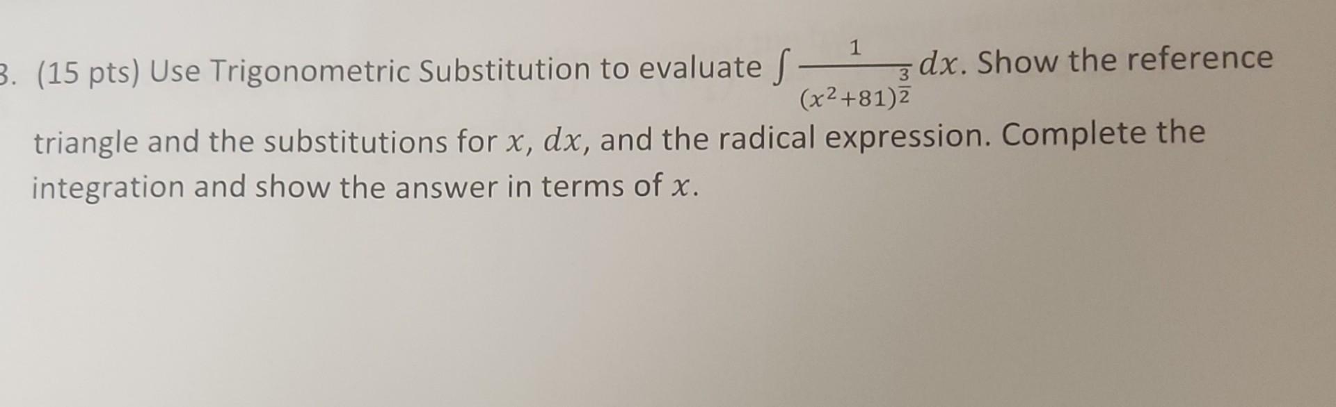 Solved (15 pts) Use Trigonometric Substitution to evaluate | Chegg.com