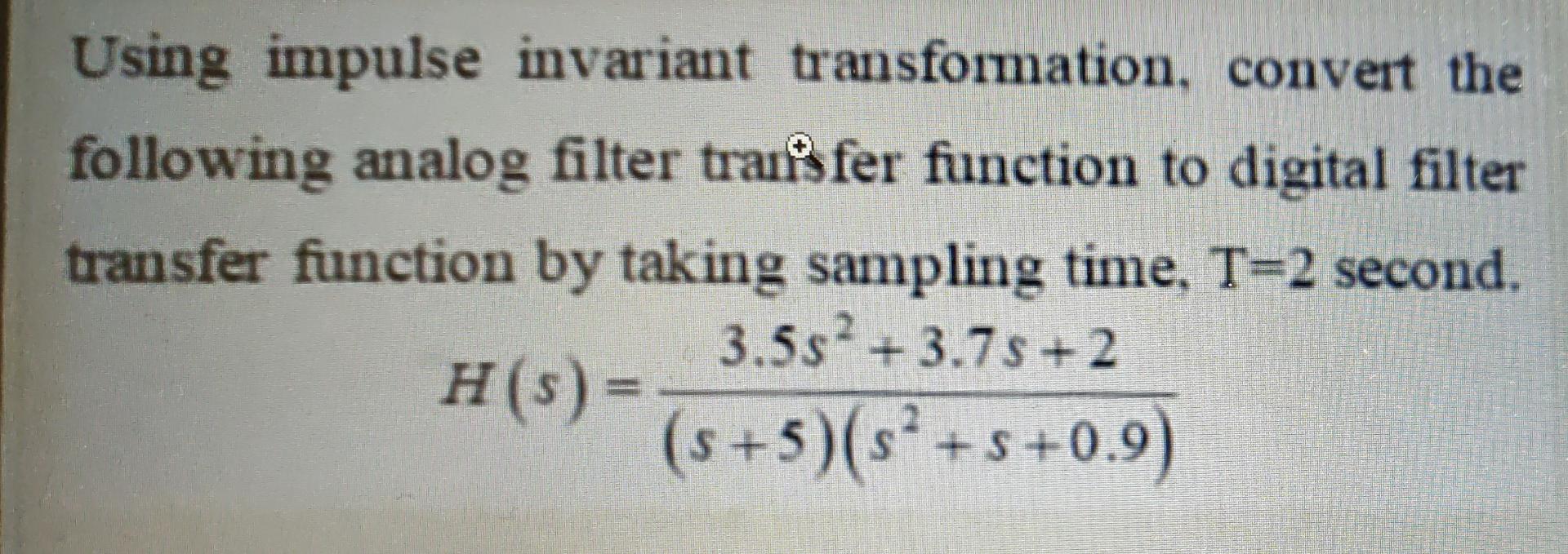 Solved Using impulse invariant transformation, convert the | Chegg.com Solved Using impulse invariant transformation, convert the | Chegg.com