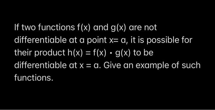 Solved If two functions f(x) and g(x) are not differentiable | Chegg.com