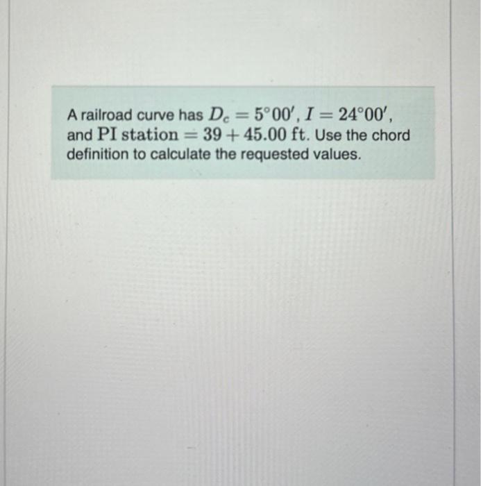 Solved A railroad curve has Dc=5∘00′,I=24∘00′, and PI | Chegg.com